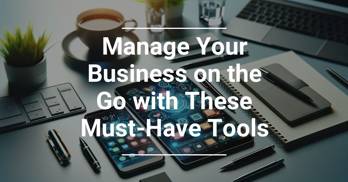 Manage Your Business on the Go with These Must-Have Tools | Passkey ...